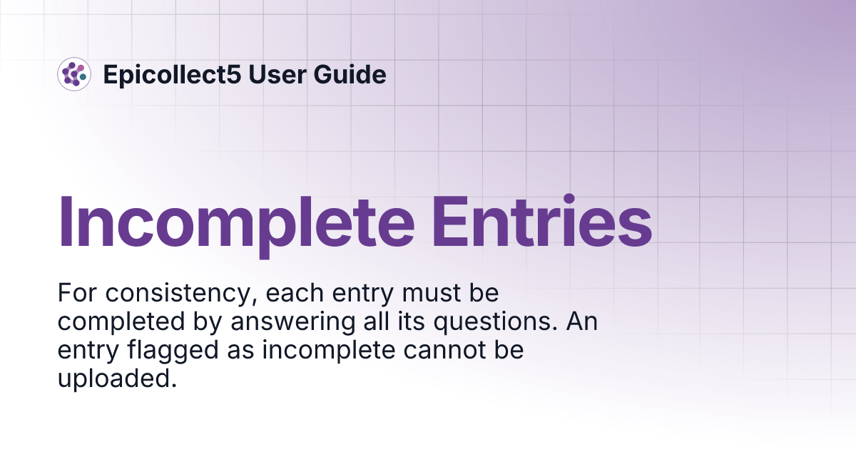 Incomplete Entries | Epicollect5 User Guide
