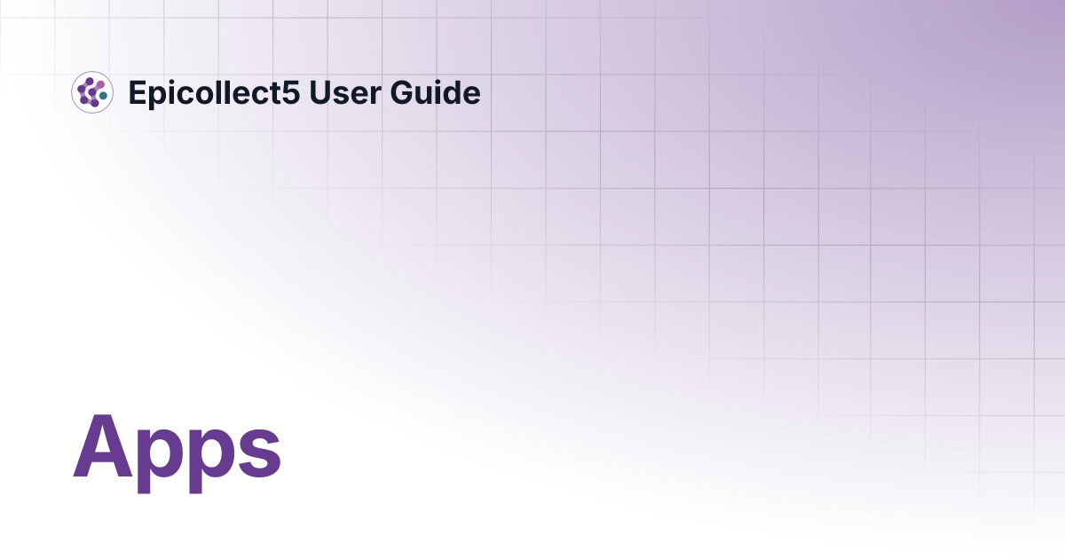 Apps | Epicollect5 User Guide