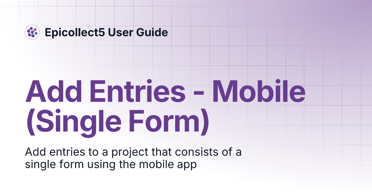 Add Entries - Mobile (Single Form) | Epicollect5 User Guide
