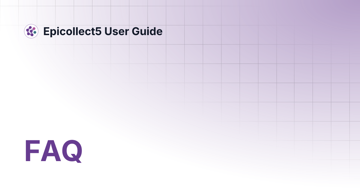FAQ | Epicollect5 User Guide