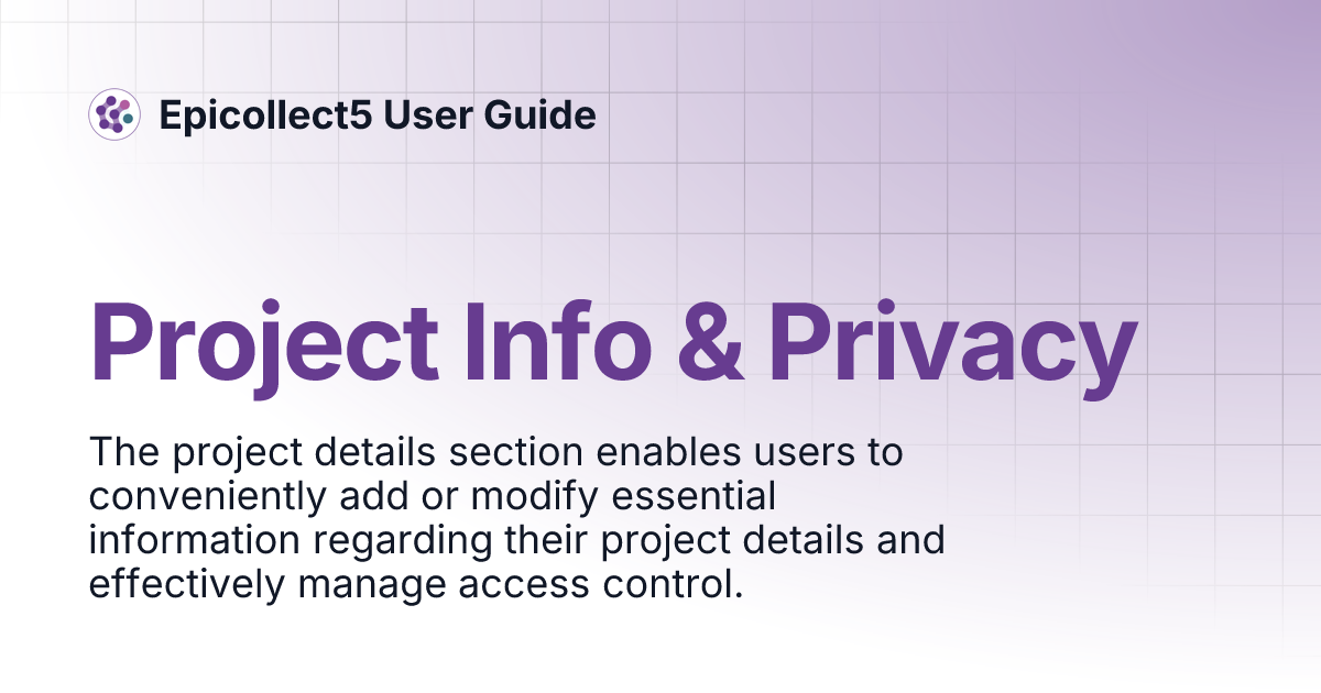 Project Info & Privacy | Epicollect5 User Guide