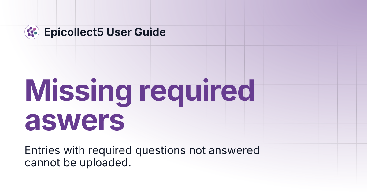 Missing required aswers | Epicollect5 User Guide