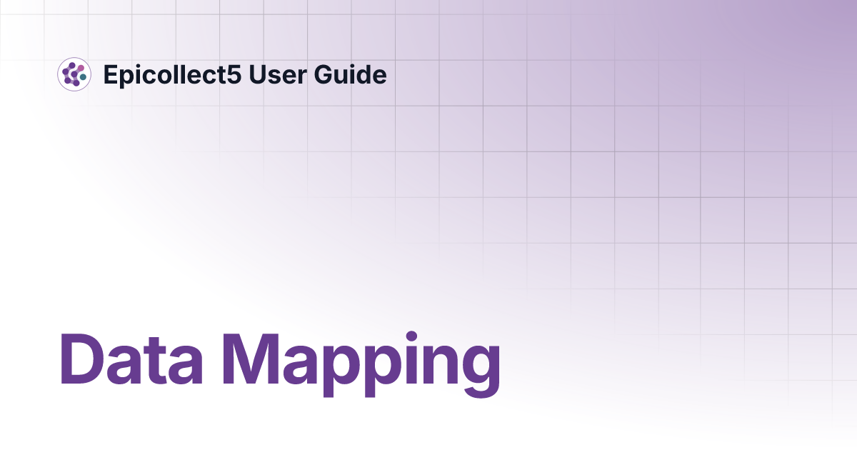 Data Mapping | Epicollect5 User Guide