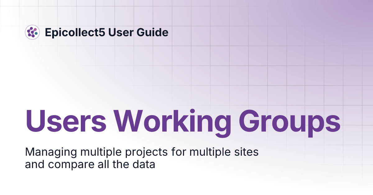 Users Working Groups | Epicollect5 User Guide