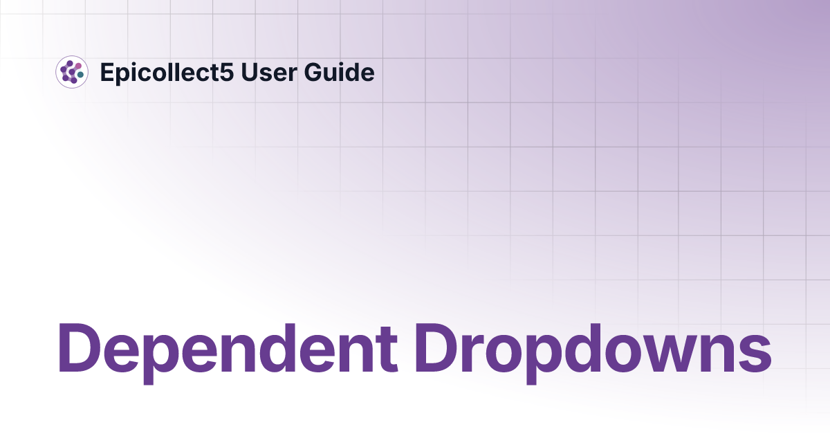 Dependent Dropdowns | Epicollect5 User Guide