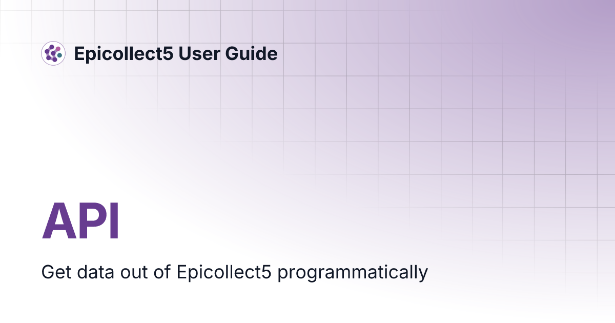 API | Epicollect5 User Guide