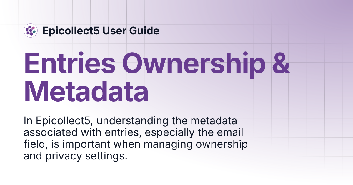 Entries Ownership & Metadata | Epicollect5 User Guide