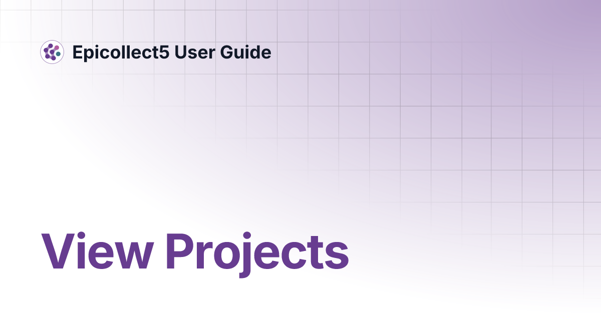 View Projects | Epicollect5 User Guide