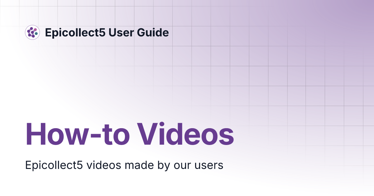 How-to Videos | Epicollect5 User Guide