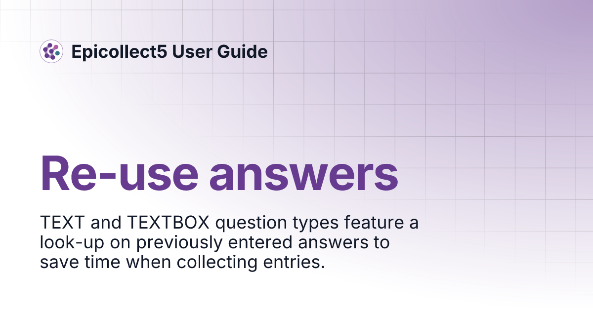 Re-use answers | Epicollect5 User Guide