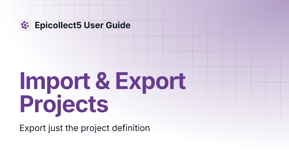 Import & Export Projects | Epicollect5 User Guide