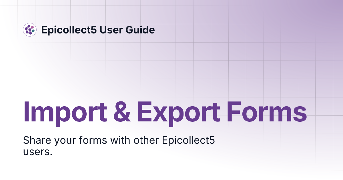 Import & Export Forms | Epicollect5 User Guide