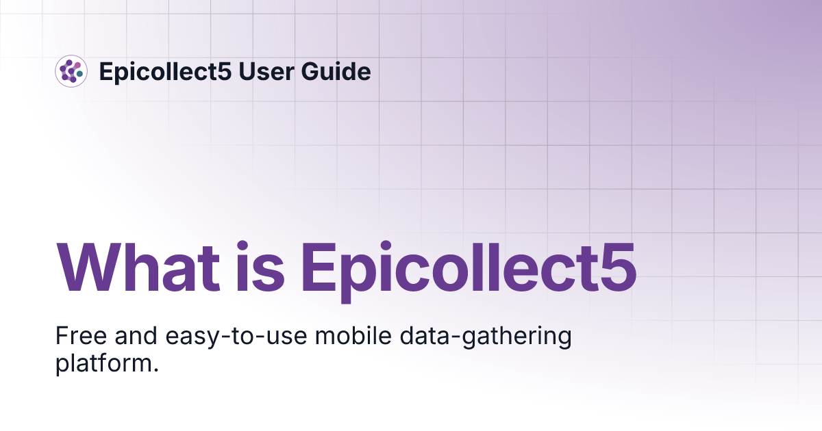 What is Epicollect5 | Epicollect5 User Guide