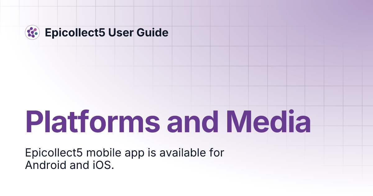 Platforms and Media | Epicollect5 User Guide
