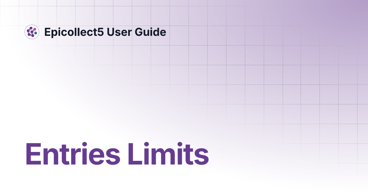 Entries Limits | Epicollect5 User Guide